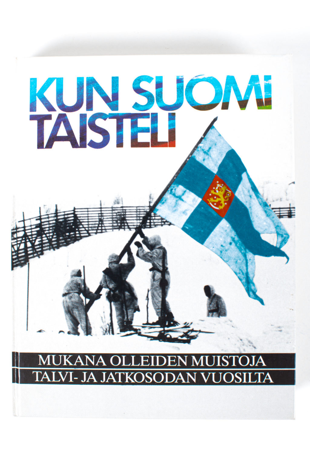 Kun Suomi taisteli : Mukana olleiden muistoja talvi- ja jatkosodan vuosilta - Turun Ekotori